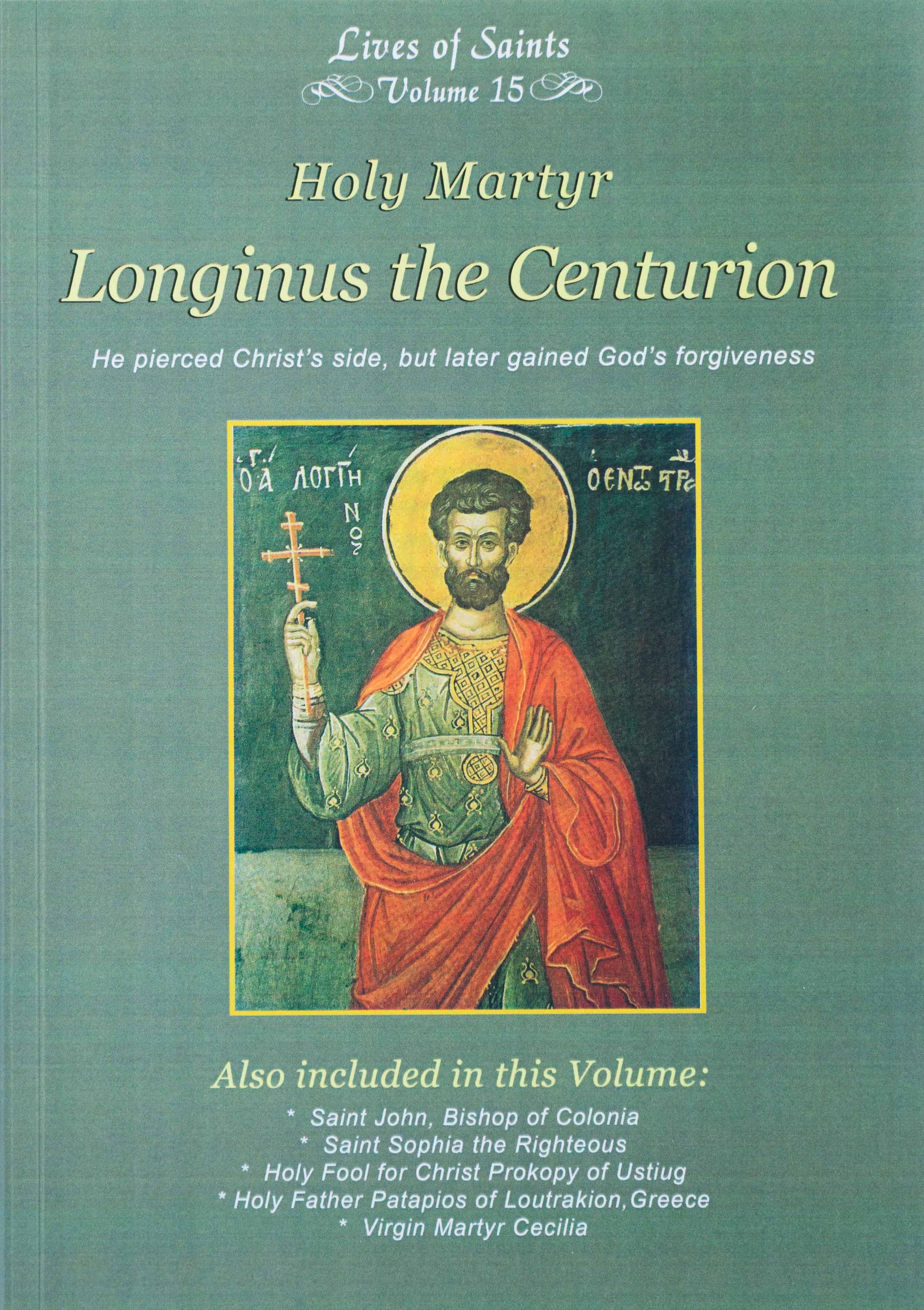 Lives of Saints Vol. 15: Holy Martyr Longinus the Centurion